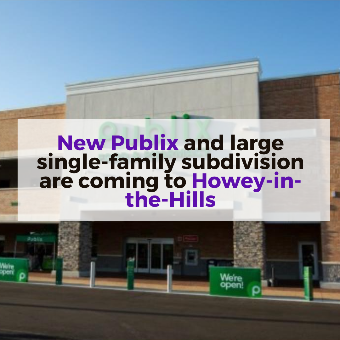 Publix and New Homes Coming to Howey-in-the-Hills | Ashley Pun